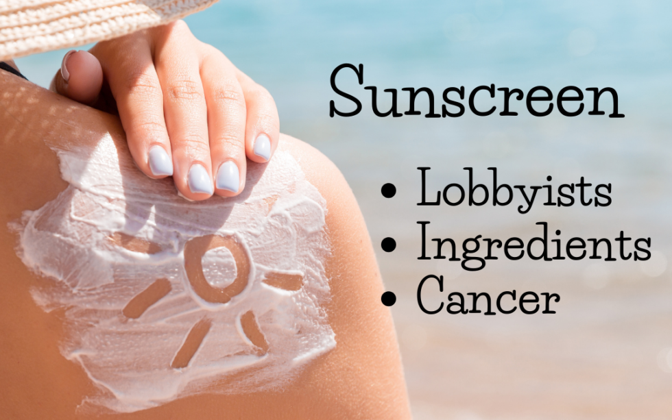 Truth Behind Sunscreen: Lobbyists, Harmful Ingredients, Cancer